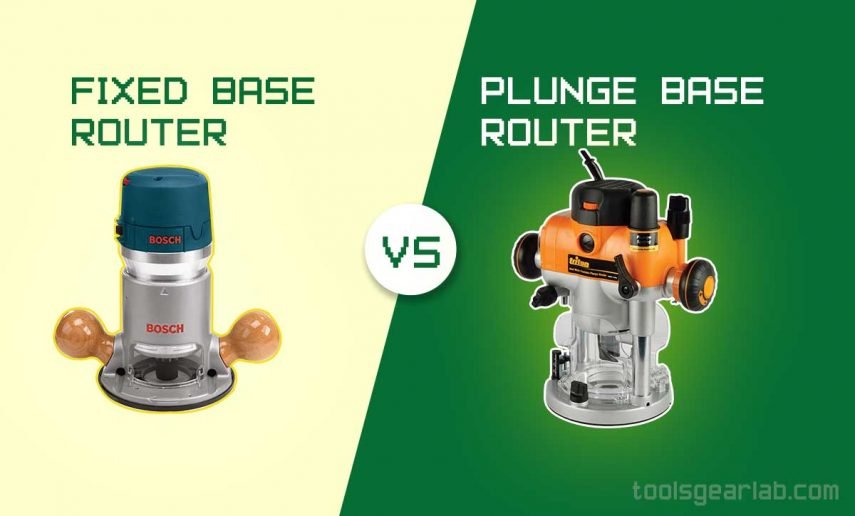 Fixed Base vs Plunge Router ( Which One Is The Best? ) - ToolsGearLab