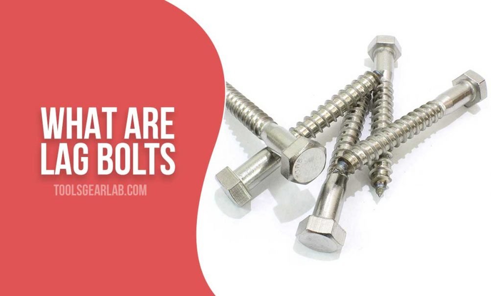 What Are Lag Bolts? A Comprehensive Guide - ToolsGearLab