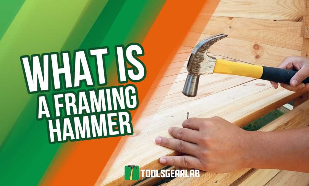 What Is a Framing Hammer? Uses, Benefits & Buying Guide - ToolsGearLab