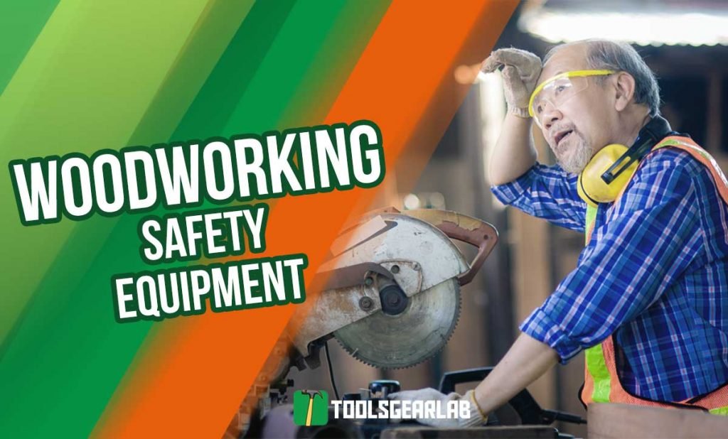 12 Woodworking Safety Equipment - Every Woodworker Should Have ...